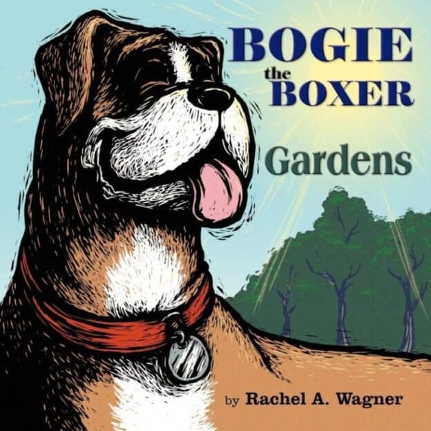 Bogie the Boxer: Gardens by Rachel A. Wagner | Bookstore of MindStir ...